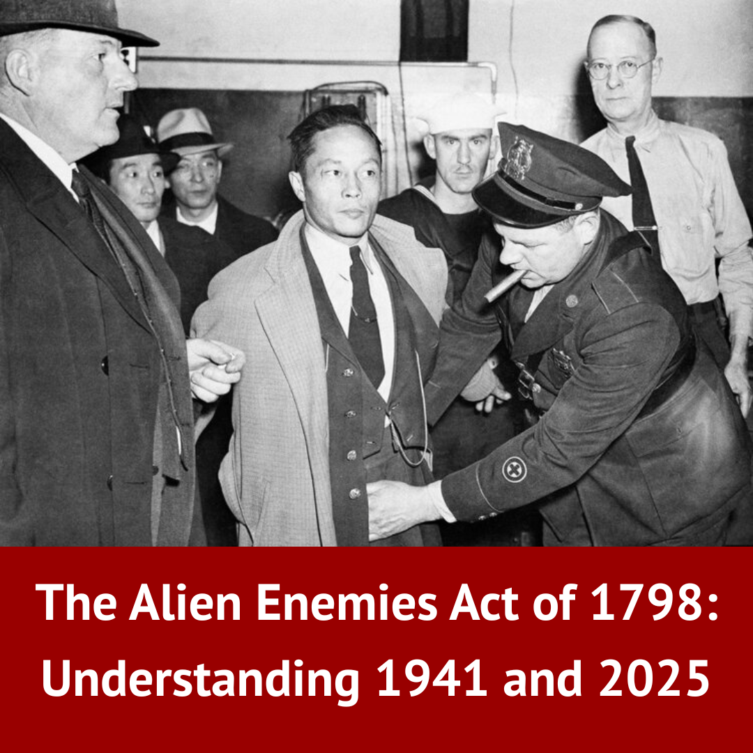 The Alien Enemies Act of 1798: Understanding 1941 and 2025 - Densho ...